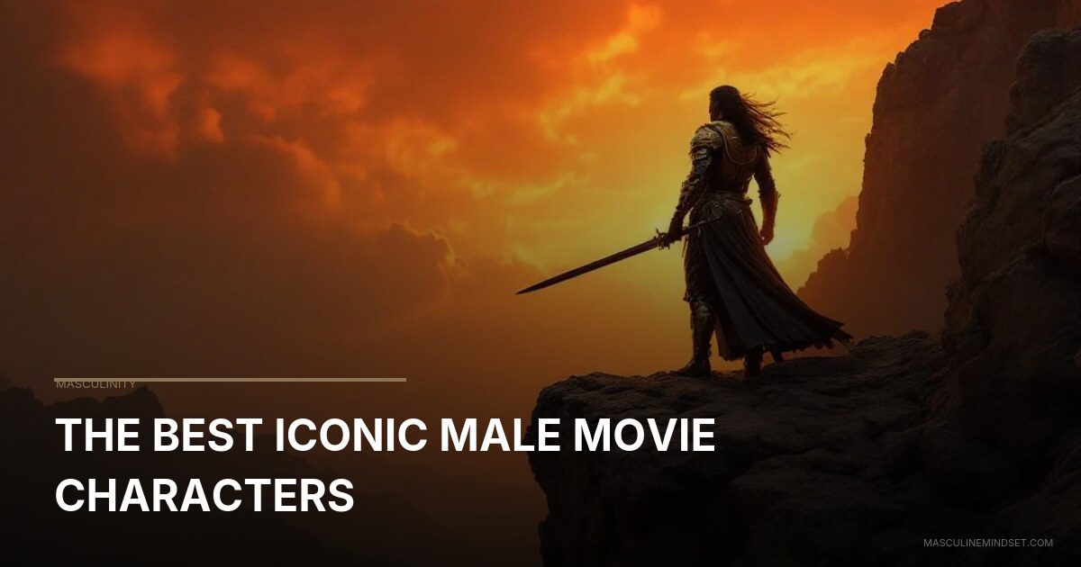 The Best Iconic Male Movie Characters | Masculine Mindset